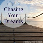 7 Tips for Chasing Your Dreams